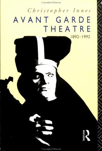 Avant Garde Theatre 1892-1992 by Christopher Innes | Goodreads