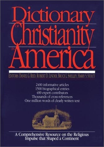 Dictionary of Christianity in America by Daniel G. Reid | Goodreads