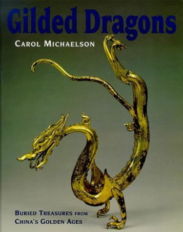 Gilded Dragons: Buried Treasures from China's Golden Ages by Carol ...