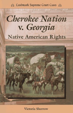 Cherokee Nation V. Georgia: Native American Rights by Victoria Sherrow ...