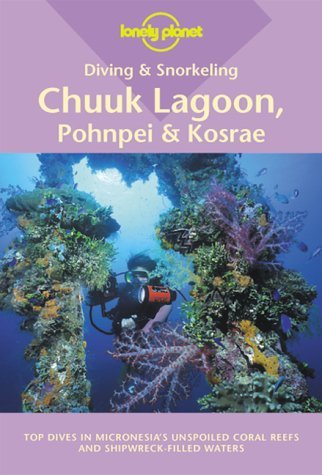 Lonely Planet Diving and Snorkeling Chuuk Lagoon, Pohnpei and Kosrae by ...
