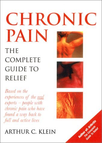 Chronic Pain: The Complete Guide to Relief by Arthur C. Klein | Goodreads