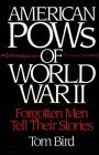 American POWs of World War II: Forgotten Men Tell Their Stories by Tom ...