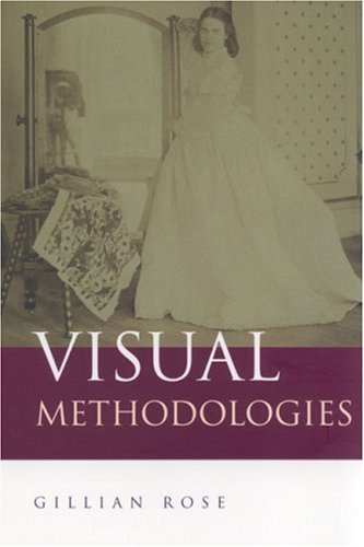 Visual Methodologies: An Introduction to the Interpretation of Visual Materials by Gillian Rose ...