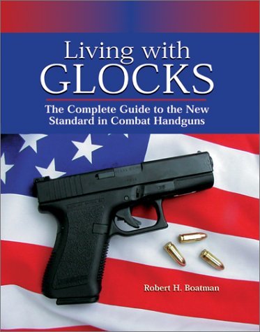 Living With Glocks: The Complete Guide to the New Standard in Combat ...
