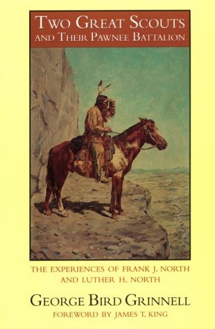Two Great Scouts and Their Pawnee Battalion: The Experiences of Frank J ...