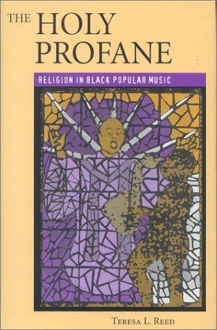 The Holy Profane: Religion in Black Popular Music by Teresa L. Reed ...