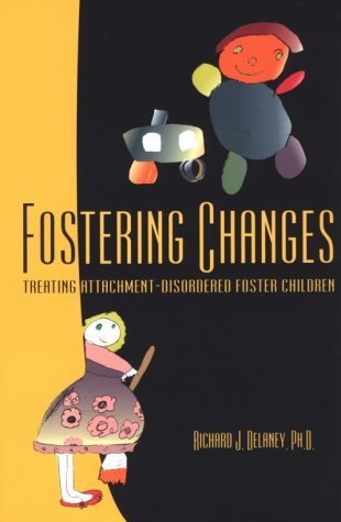 Fostering Changes: Treating Attachment-Disordered Foster Children by ...