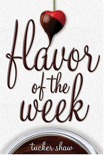 Flavor of the Week by Tucker Shaw | Goodreads