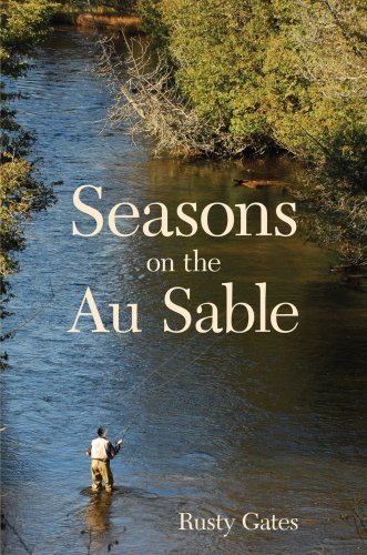Seasons on the Au Sable by Rusty Gates | Goodreads