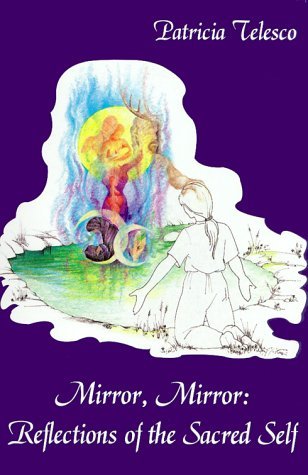 Mirror, Mirror: Reflections of the Sacred Self by Patricia J. Telesco ...