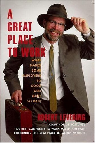 A Great Place to Work: What Makes Some Employers So Good--And Most So ...