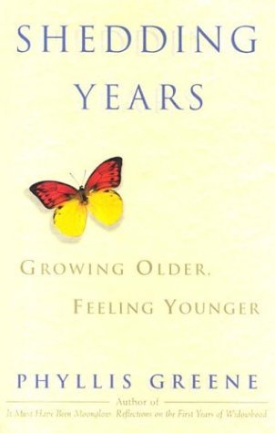 Shedding Years: Growing Older, Feeling Younger by Phyllis Greene ...