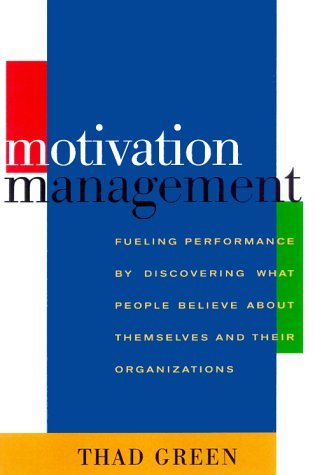 Motivation Management: Fueling Performace by Discovering What People ...