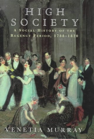 High Society: A Social History of the Regency Period, 1788-1830 by ...