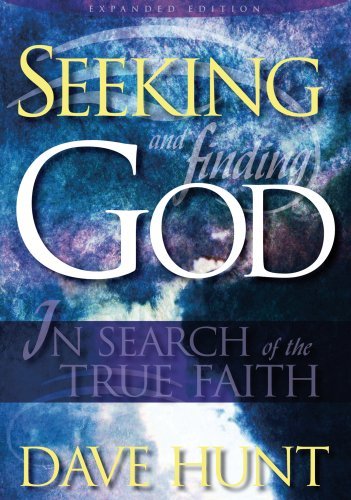 Seeking & Finding God: In Search of the True Faith by Dave Hunt | Goodreads
