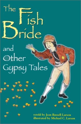 The Fish Bride and Other Gypsy Tales by Jean Russell Larson | Goodreads