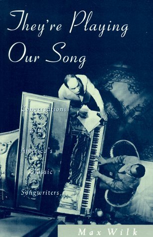They're Playing Our Song: Conversations With America's Classic Songwriters by Max Wilk | Goodreads