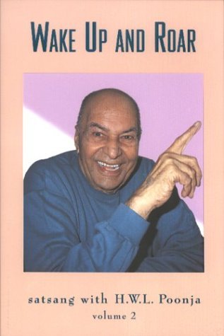 Wake Up and Roar: Satsang With H. W. L. Poonja, Vol. 2 by H.W.L. Poonja ...