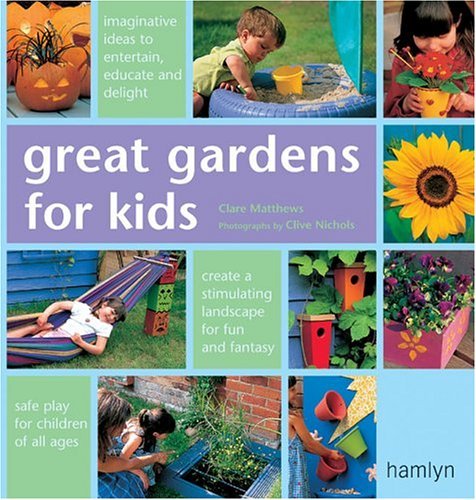 Great Gardens for Kids by Clare Matthews | Goodreads