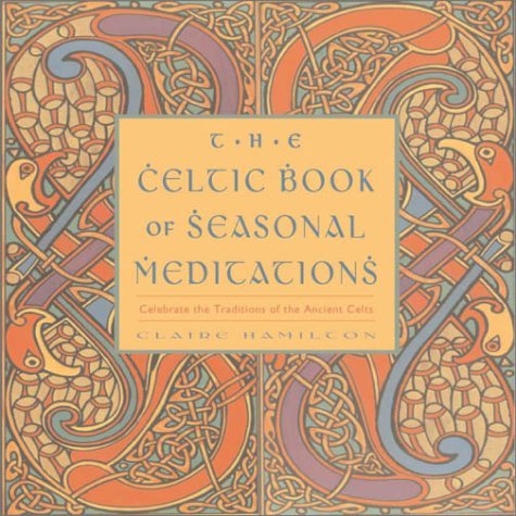 Celtic Book of Seasonal Meditations: Celebrate the Traditions of the ...