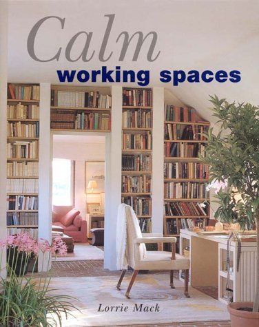 Calm Working Spaces by Lorrie Mack | Goodreads