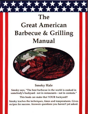 The Great American Barbecue & Grilling Manual by C. Clark Hale | Goodreads