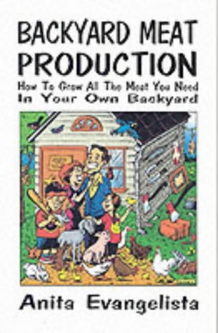 Backyard Meat Production: How To Grow All The Meat You Need In Your Own ...
