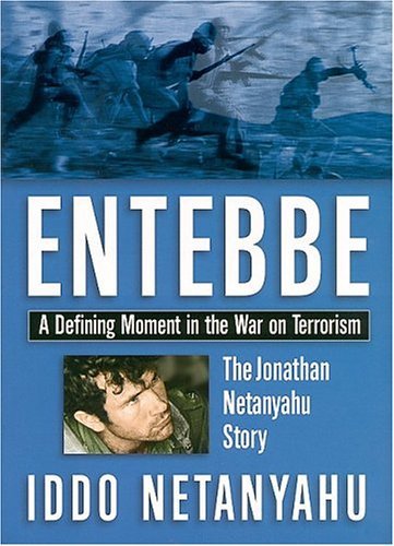 Entebbe: The Jonathan Netanyahu Story : A Defining Moment in the War on ...