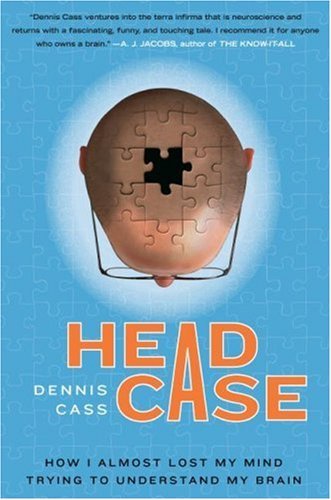 Head Case: How I Almost Lost My Mind Trying to Understand My Brain by ...