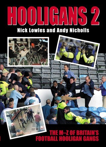Hooligans 2: The M-Z of Britain's Football Hooligan Gangs by Nick ...