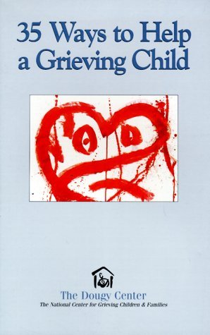 35 Ways to Help a Grieving Child by The Dougy Center | Goodreads