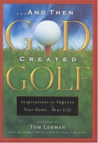 And Then God Created Golf: Devotional Insights to Help You Improve Your ...