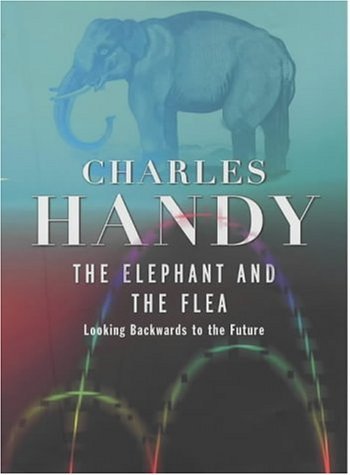 ELEPHANT AND THE FLEA, THE by Charles B. Handy | Goodreads