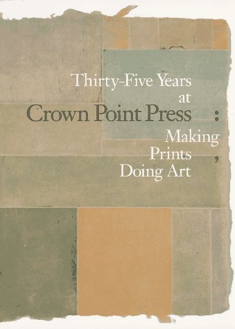Thirty-five Years at Crown Point Press: Making Prints, Doing Art by ...