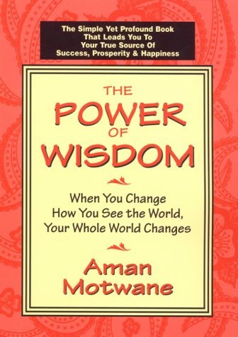 The Power of Wisdom: When You Change How You See the World, Your Whole ...