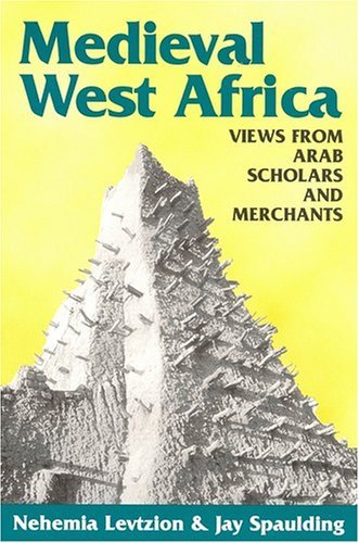 Medieval West Africa: Views From Arab Scholars and Merchants by Nehemia ...