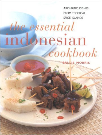 The Essential Indonesian Cookbook: Aromatic Dishes from Tropical Spice ...