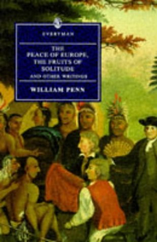 The Peace of Europe, the Fruits of Solitude: And Other Writings by William Penn | Goodreads