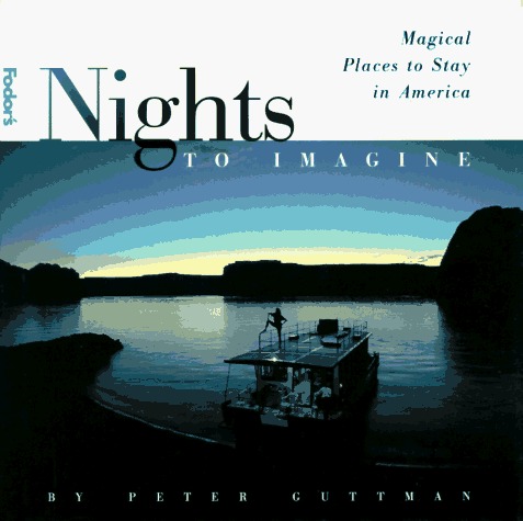 Nights to Imagine: Magical Places to Stay in America by Peter Guttman ...