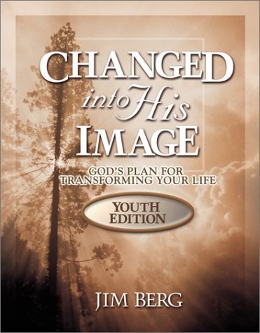 Changed Into His Image (Youth Edition) by Jim Berg | Goodreads