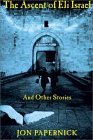 The Ascent of Eli Israel and Other Stories by Jonathan Papernick ...