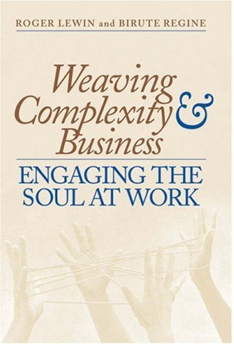 Weaving Complexity and Business: Engaging the Soul at Work by Roger Lewin | Goodreads
