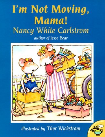 I'm Not Moving, Mama by Nancy White Carlstrom | Goodreads