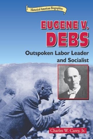 Eugene V. Debs: Outspoken Labor Leader and Socialist by Charles W ...