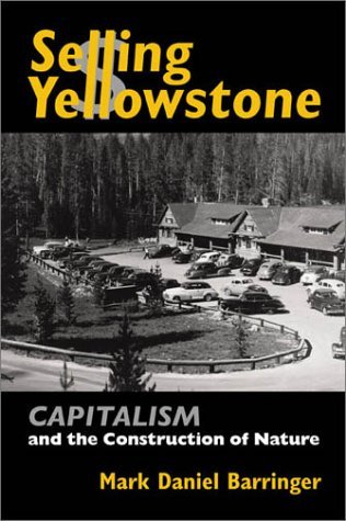 Selling Yellowstone: Capitalism and the Construction of Nature by Mark ...
