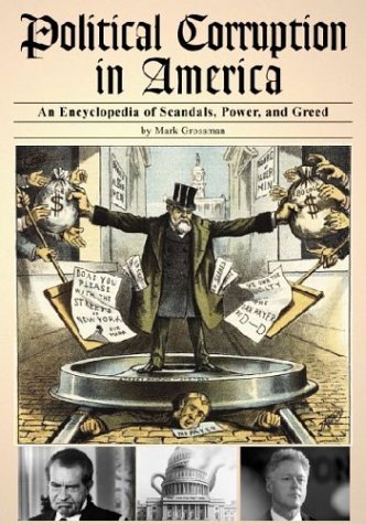 Political Corruption in America: An Encyclopedia of Scandals, Power ...