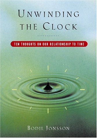 Unwinding the Clock: Ten Thoughts on Our Relationship to Time by Bodil ...
