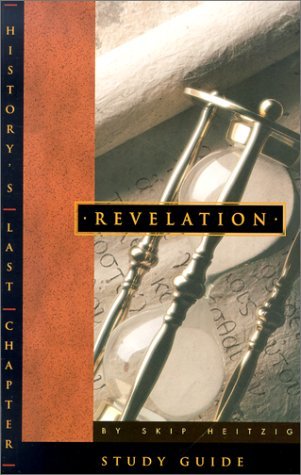History's Last Chapter: A Study in Revelation by Skip Heitzig | Goodreads
