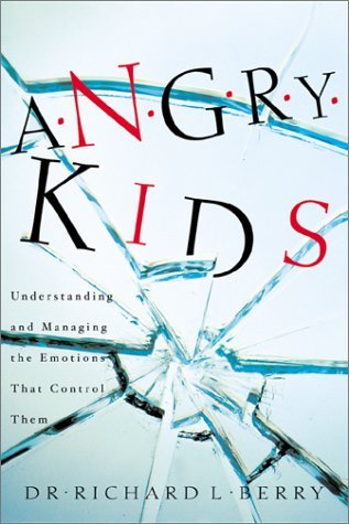 Angry Kids: Understanding and Managing the Emotions That Control Them ...